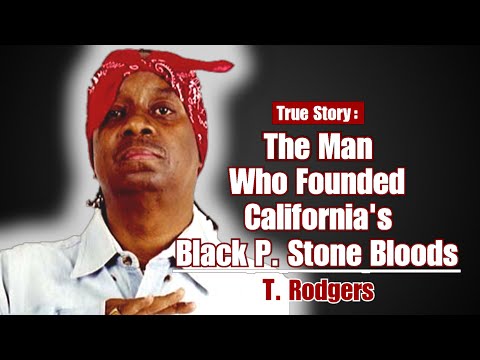 The Man Who Founded California's Black P. Stone Bloods - T. Rodgers