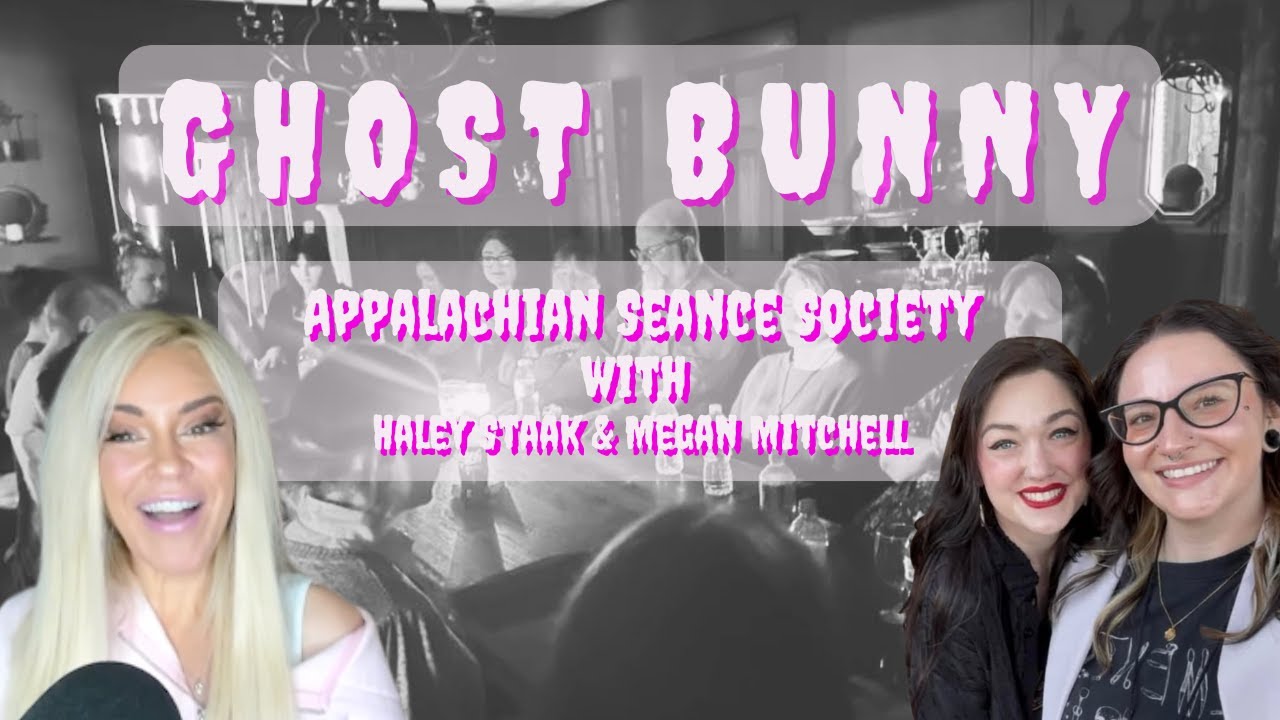 Appalachian Seance Society with Haley Staak & Megan Mitchell | Ghost Bunny