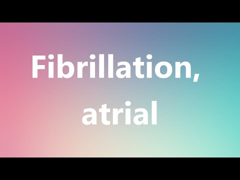 Fibrillation, atrial - Medical Meaning and Pronunciation
