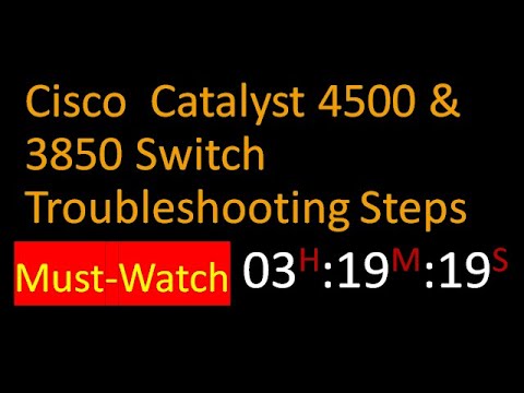 Cisco Catalyst 4500 & 3850 Switch Troubleshooting Steps