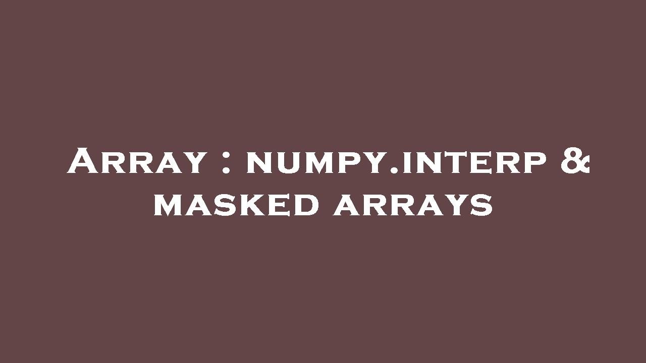 Array : numpy.interp & masked arrays