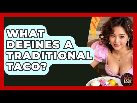 What Defines A Traditional Taco? - Best Eats Worldwide