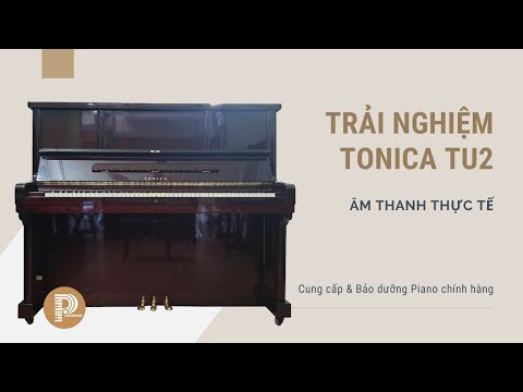 TRẢI NGHIỆM ÂM THANH THỰC TẾ - ĐÀN PIANO CƠ TONICA TU2
