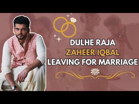 Dulhe Raja Zaheer Iqbal Leaving for Marriage
