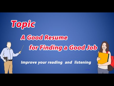 A Good Resume for Finding a Good Job, Improve Your reading and Listening,
