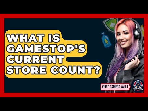 What Is GameStop's Current Store Count? | Video Gamers Vault News