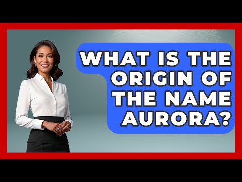 What Is The Origin Of The Name Aurora? - Exploring Ancient Myths