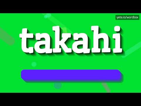 TAKAHI - HOW TO PRONOUNCE IT!?