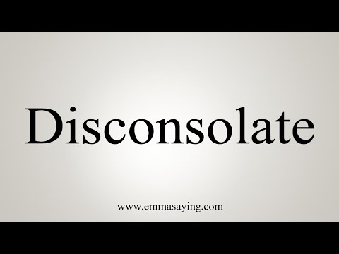 How To Say Disconsolate