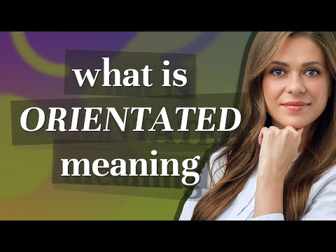 Orientated | meaning of Orientated