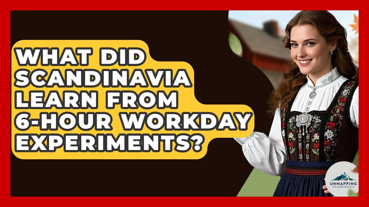 What Did Scandinavia Learn From 6-hour Workday Experiments? - Unmapping Scandinavia