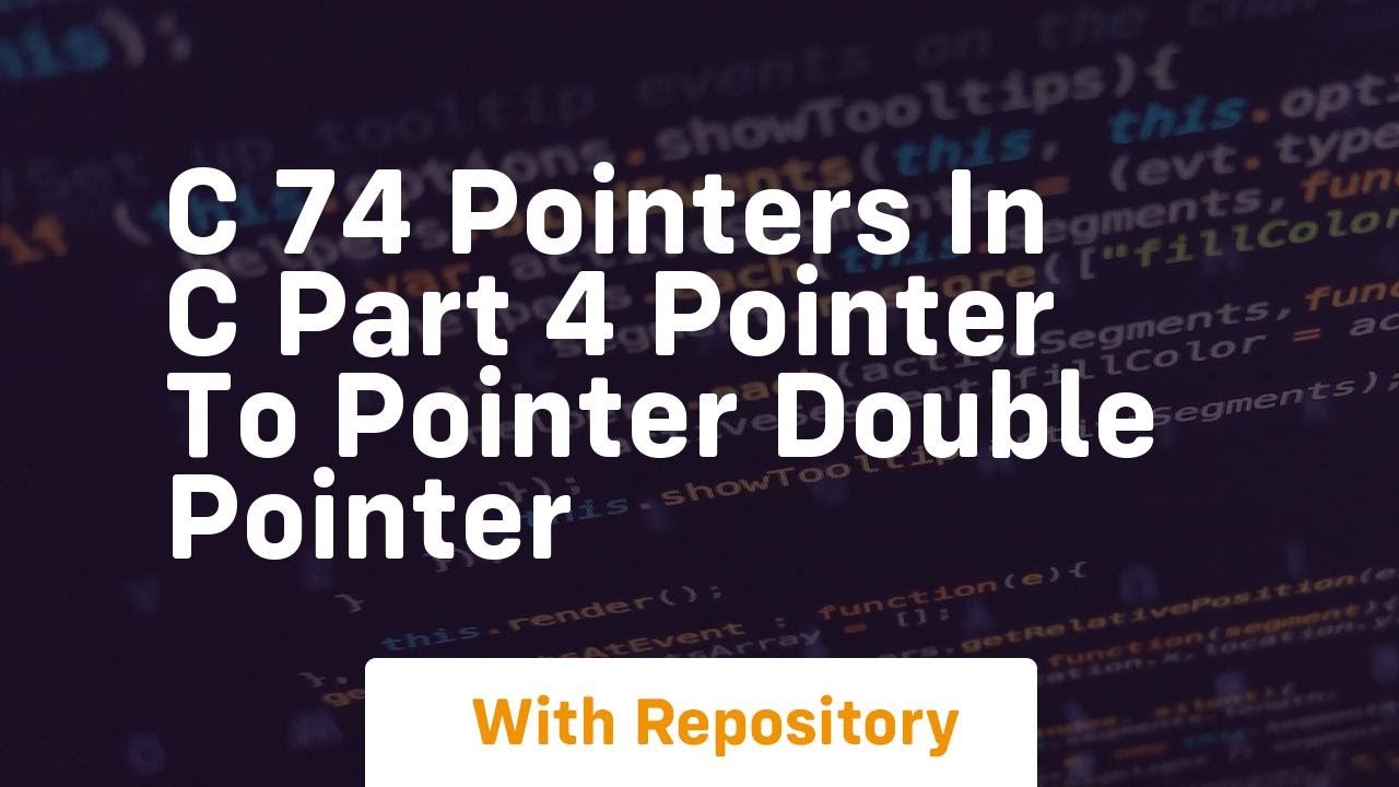 c 74 pointers in c part 4 pointer to pointer double pointer