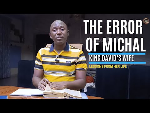 THE ERROR OF MICHAL KING DAVID'S WIFE: LESSONS FROM HER LIFE