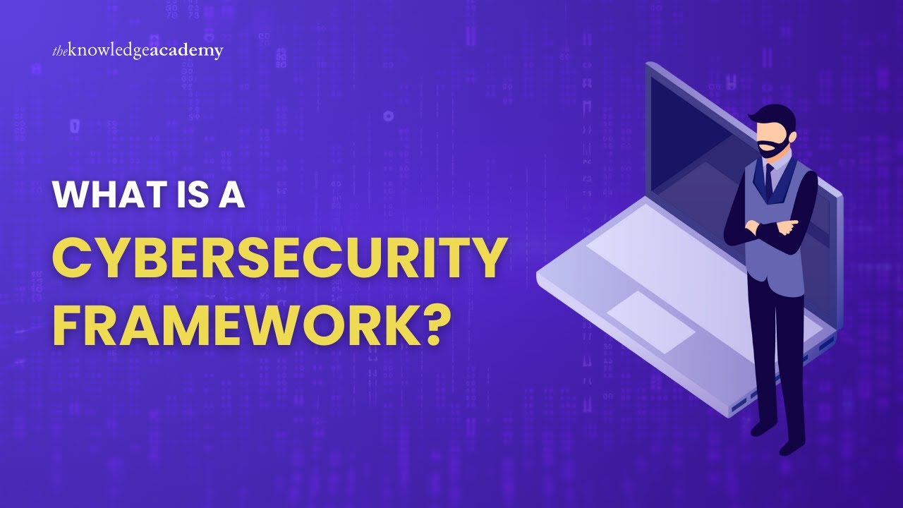 What Is a Cybersecurity Framework? | Introduction to Cybersecurity Framework | The Knowledge Academy