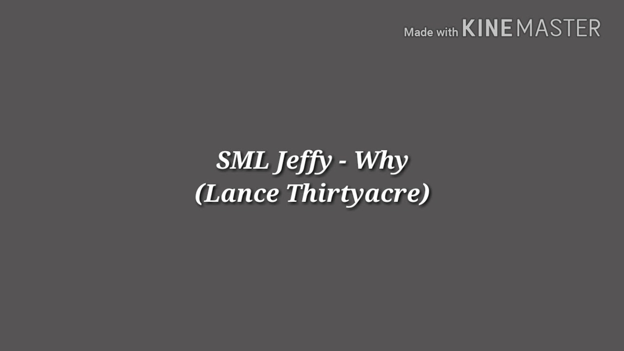 SML Jeffy (Lance Thirtyacre) - Why: Lyrics