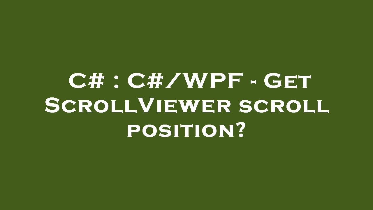 C# : C#/WPF - Get ScrollViewer scroll position?