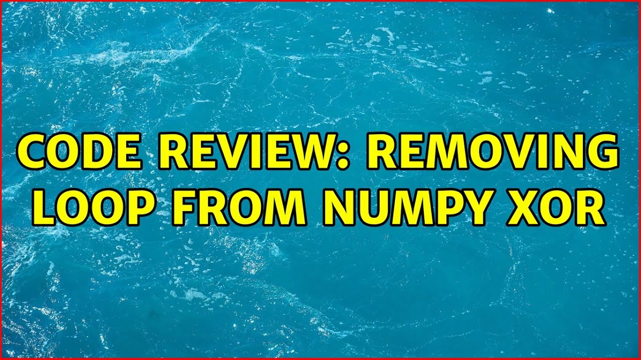 Code Review: Removing Loop from Numpy XOR