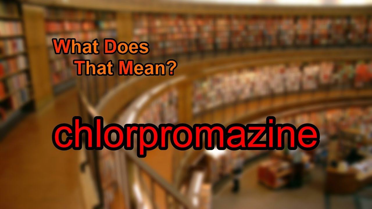 What does chlorpromazine mean?