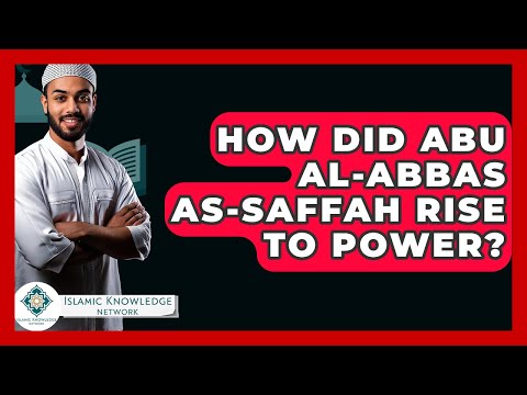 How Did Abu Al-Abbas As-Saffah Rise To Power? - Islamic Knowledge Network