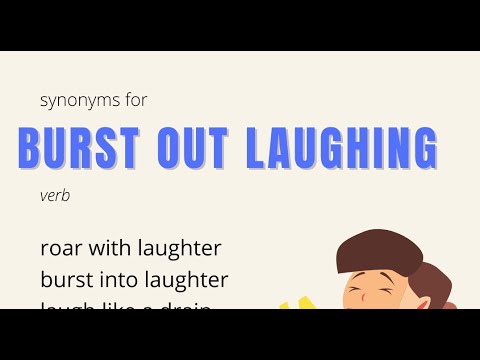 Synonyms For Burst Of Laughing, roar with laughter, burst into laughter, laugh like a drain, laugh