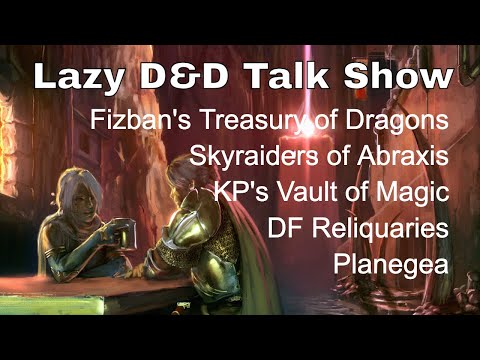 Lazy D&D Talk Show: Fizban‘s Treasury of Dragons, Vault of Magic, Planegea, Abraxis, DF Reliquaries
