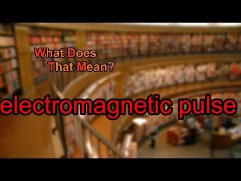 What does electromagnetic pulse mean?