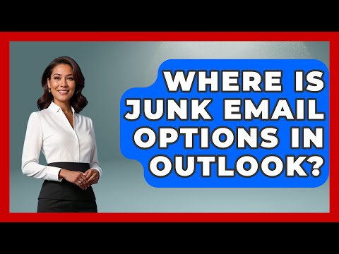 Where Is Junk Email Options In Outlook? - TheEmailToolbox.com