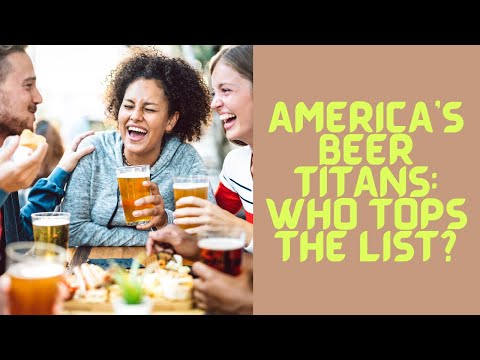 America's Beer Titans: Who Tops the List