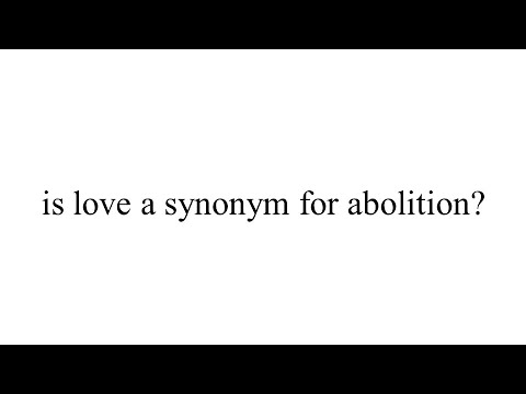 Is Love a Synonym for Abolition?