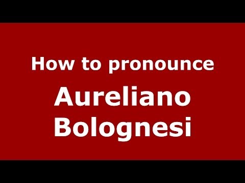 How to pronounce Aureliano Bolognesi (Italian/Italy) - PronounceNames.com