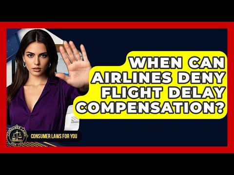 When Can Airlines Deny Flight Delay Compensation? - Consumer Laws For You
