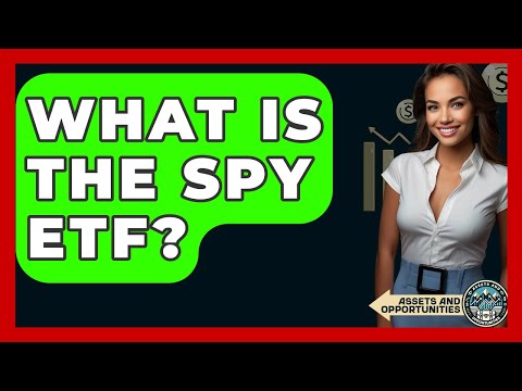 What Is The SPY ETF? - AssetsandOpportunity.org