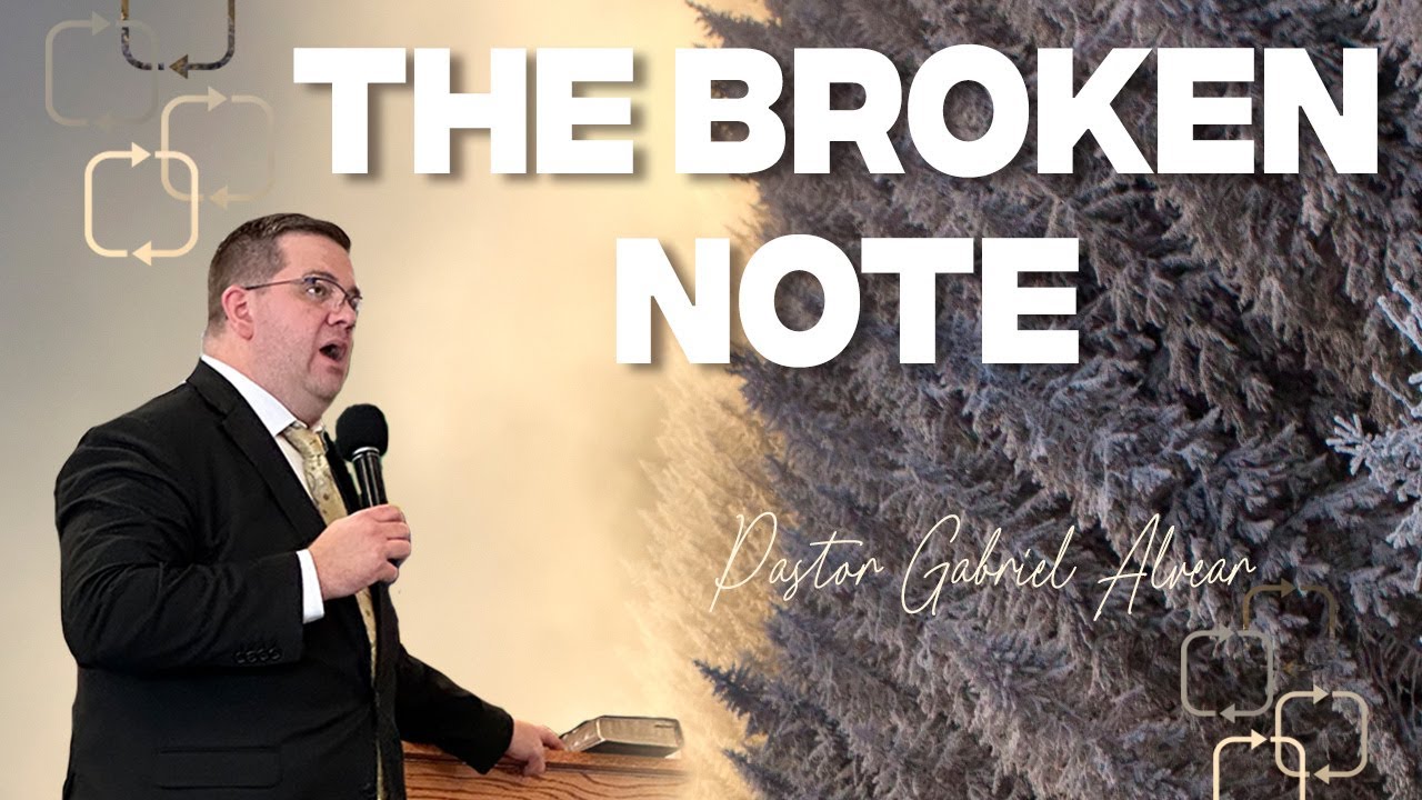 “The Broken Note" | Pastor Gabriel Alvear | Sunday AM Service | 12/03 ...