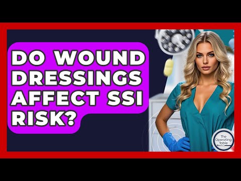 Do Wound Dressings Affect SSI Risk? - The Operating Table