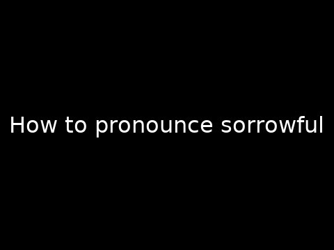 How to pronounce sorrowful