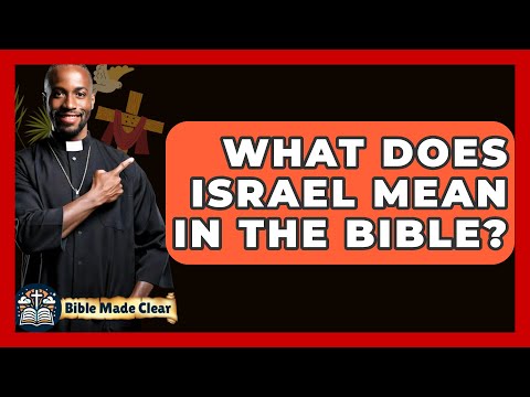 What Does Israel Mean In The Bible? - BibleMadeClear.com