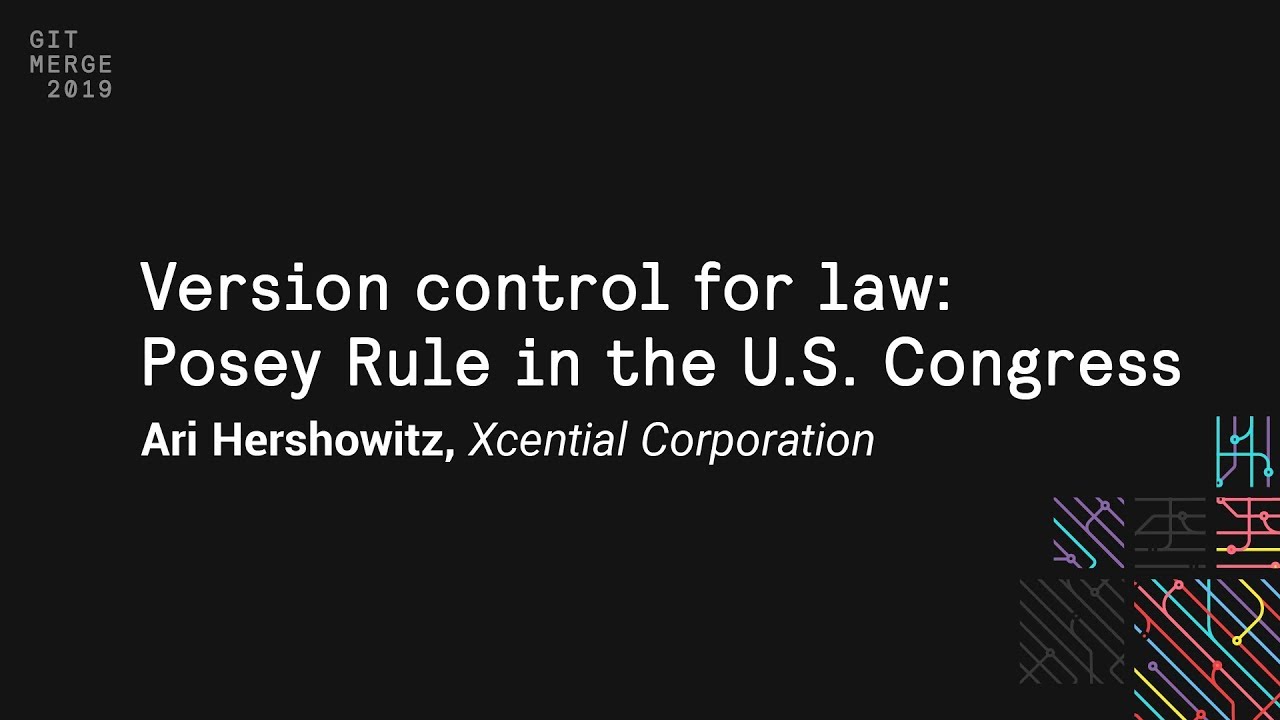 Version control for law: Posey Rule in the U.S. Congress - Git Merge 2019
