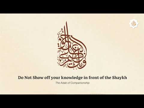 Do Not Show off your knowledge in front of the Shaykh — The Adab of Companionship
