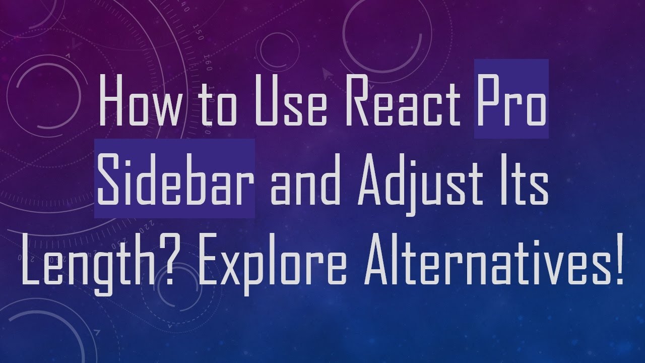 How to Use React Pro Sidebar and Adjust Its Length? Explore Alternatives!