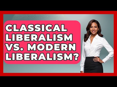 Classical Liberalism Vs. Modern Liberalism? - The Right Politics