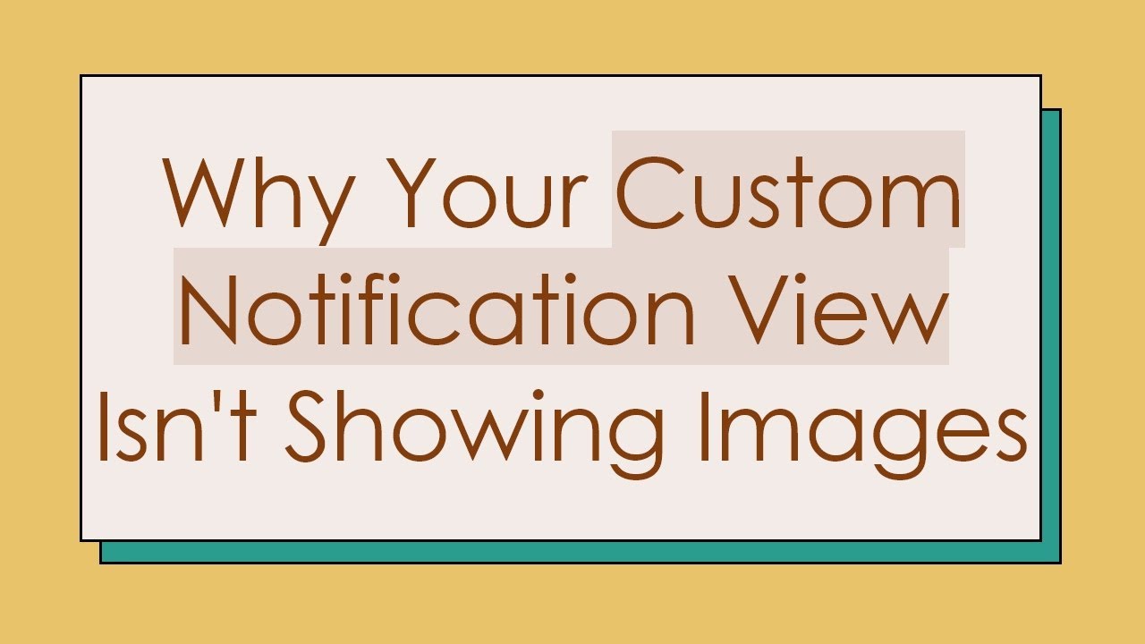 Why Your Custom Notification View Isn't Showing Images