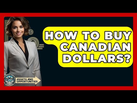 How To Buy Canadian Dollars? - AssetsandOpportunity.org