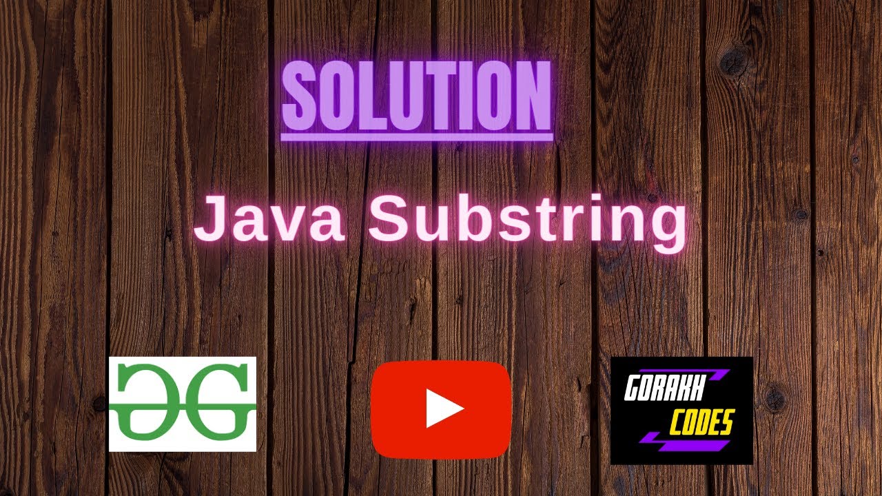 Java Substring || @GeeksforGeeks  || Problem Solving || Solution || Gorakh Codes