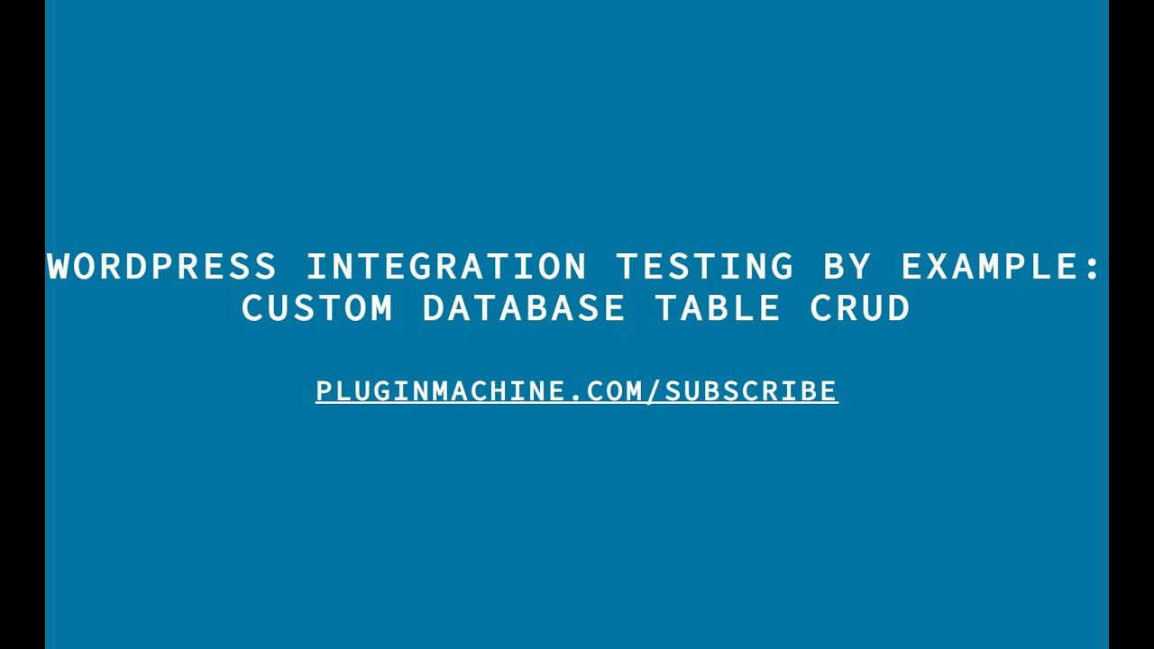 WordPress Integration Testing By Example: Custom Database Table CRUD Part 2