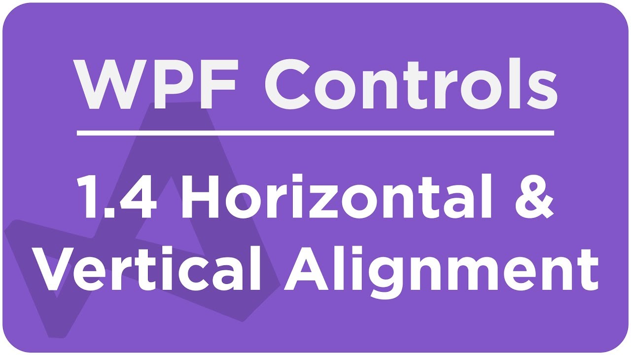 1.4 Horizontal & Vertical Alignment - The WPF Course
