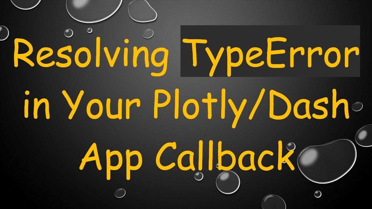 Resolving TypeError in Your Plotly/Dash App Callback