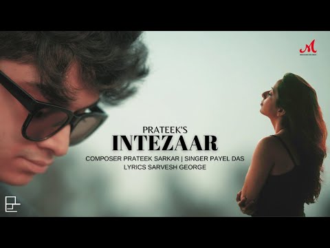Intezaar – Official Music Video | Prateek Sarkar | Payel Das | Sarvesh George | Shailja Chaturvedi