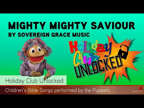Clayton TV - Mighty Mighty Saviour - Sovereign Grace Music feat the Puppets - Holiday Club ...