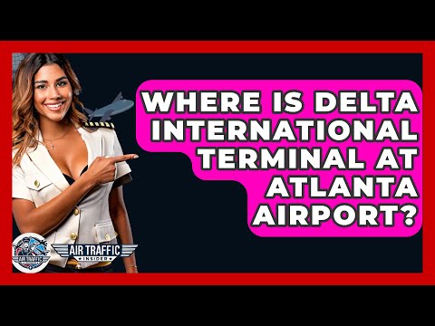 Where Is Delta International Terminal At Atlanta Airport? - Air Traffic Insider