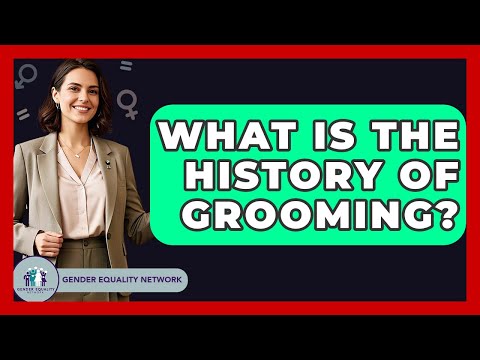 What Is The History Of Grooming? - Gender Equality Network